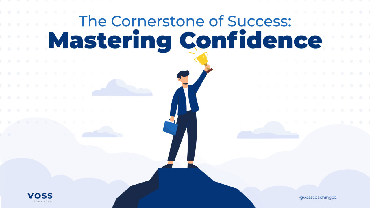 The Cornerstone of Success: Mastering Confidence | Voss Coaching Co. The Cornerstone of Success: Mastering Confidence | Voss Coaching Co.